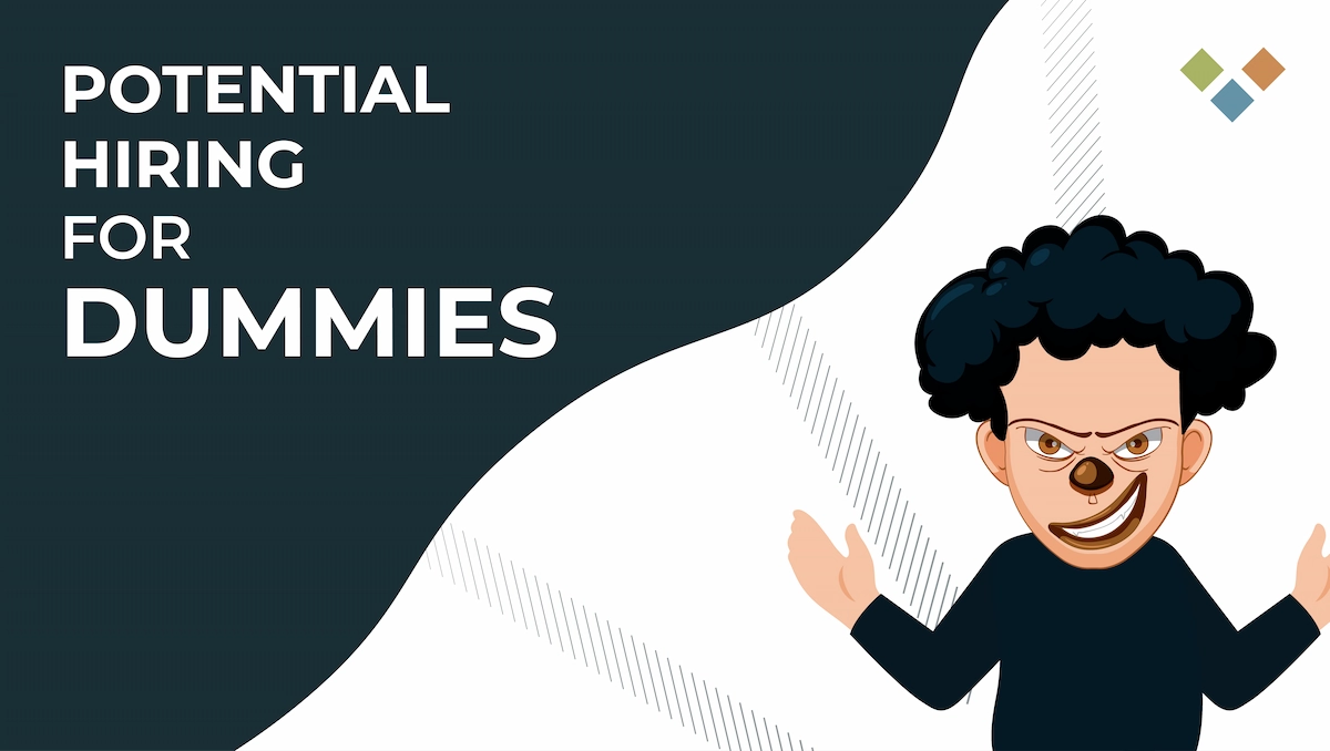 Potential Hiring for Dummies » Bohiyaanam Talent